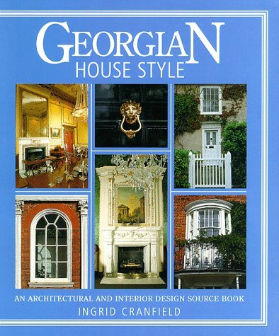 Georgian House Style: An Architectural and Interior Design Source Book ...