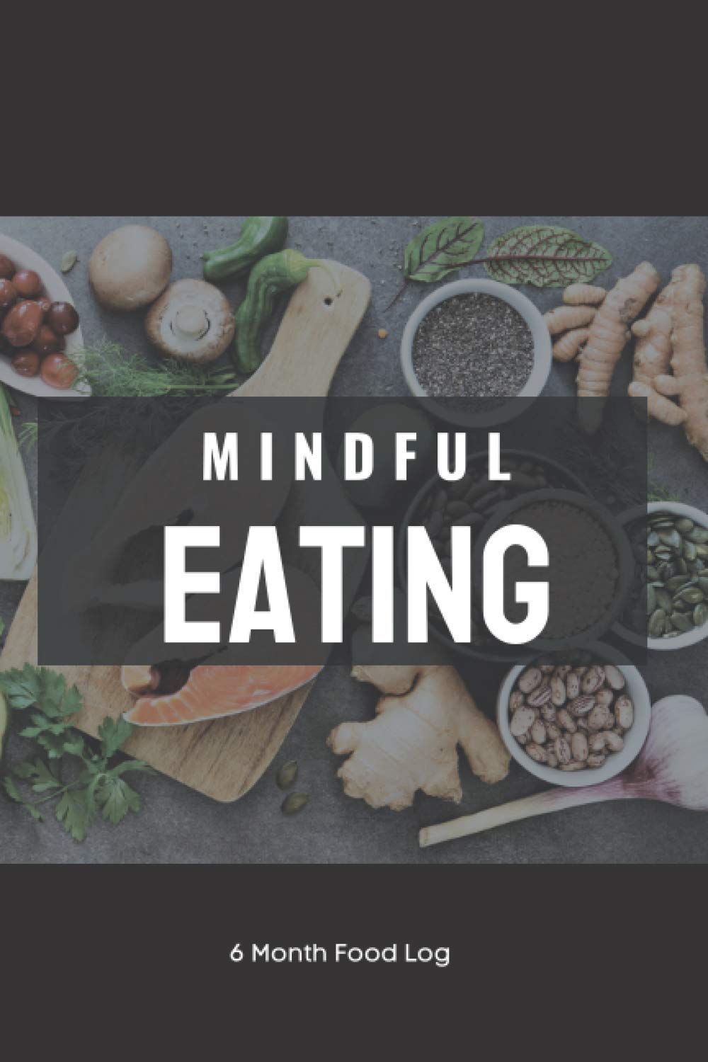Mindful Eating Workbook: A Six Month Food Log for Emotional Eaters ...