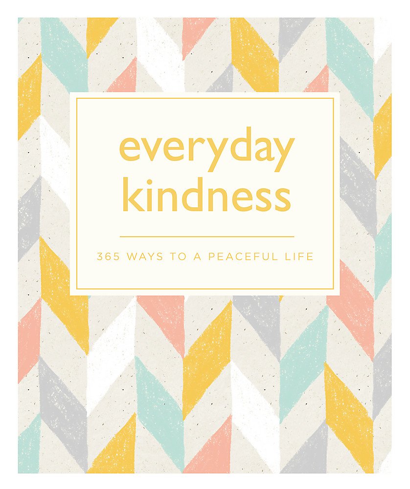 Everyday Kindness: 365 ways to a peaceful life (365 Ways to Everyday ...