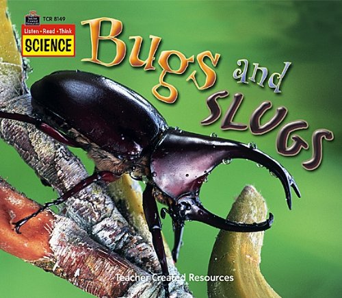 Bugs And Slugs (Listen Read Think Science): Teacher Created Resources ...