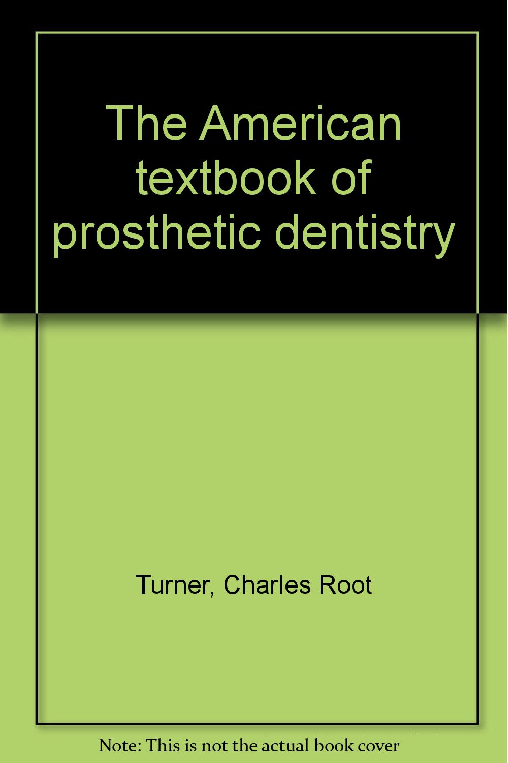 The American textbook of prosthetic dentistry: Turner, Charles Root ...