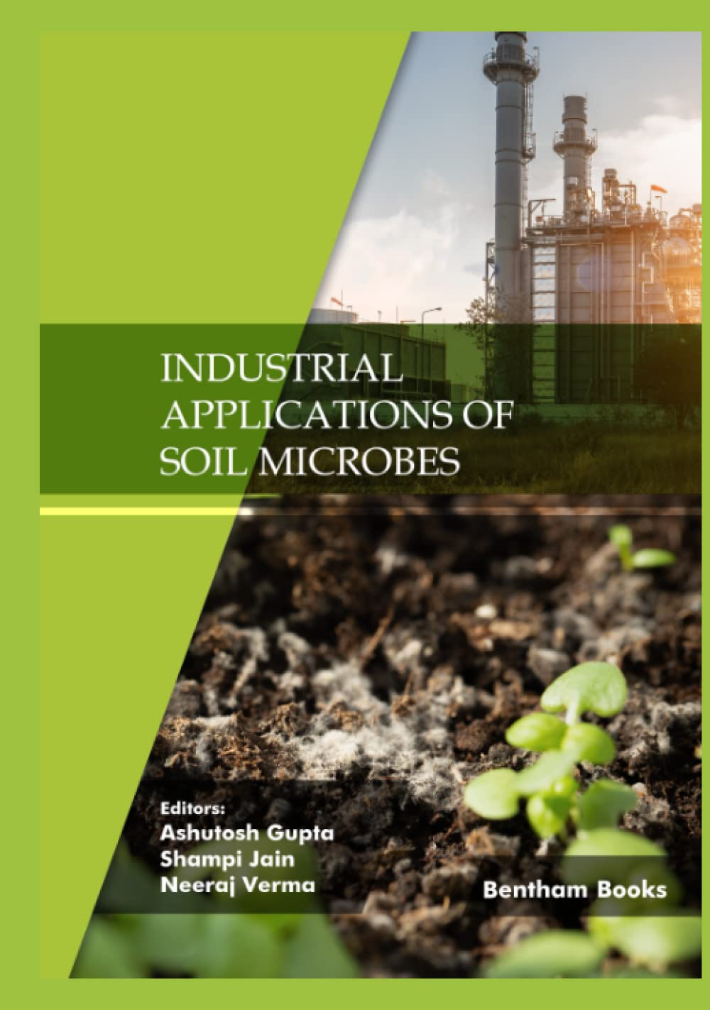 Industrial Applications of Soil Microbes: Gupta, Ashutosh, Jain, Shampi ...