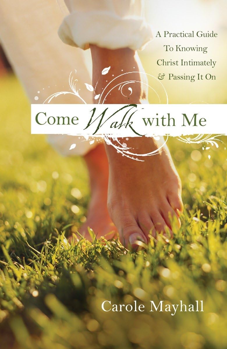 Come Walk with Me: A Woman's Personal Guide to Knowing God and ...