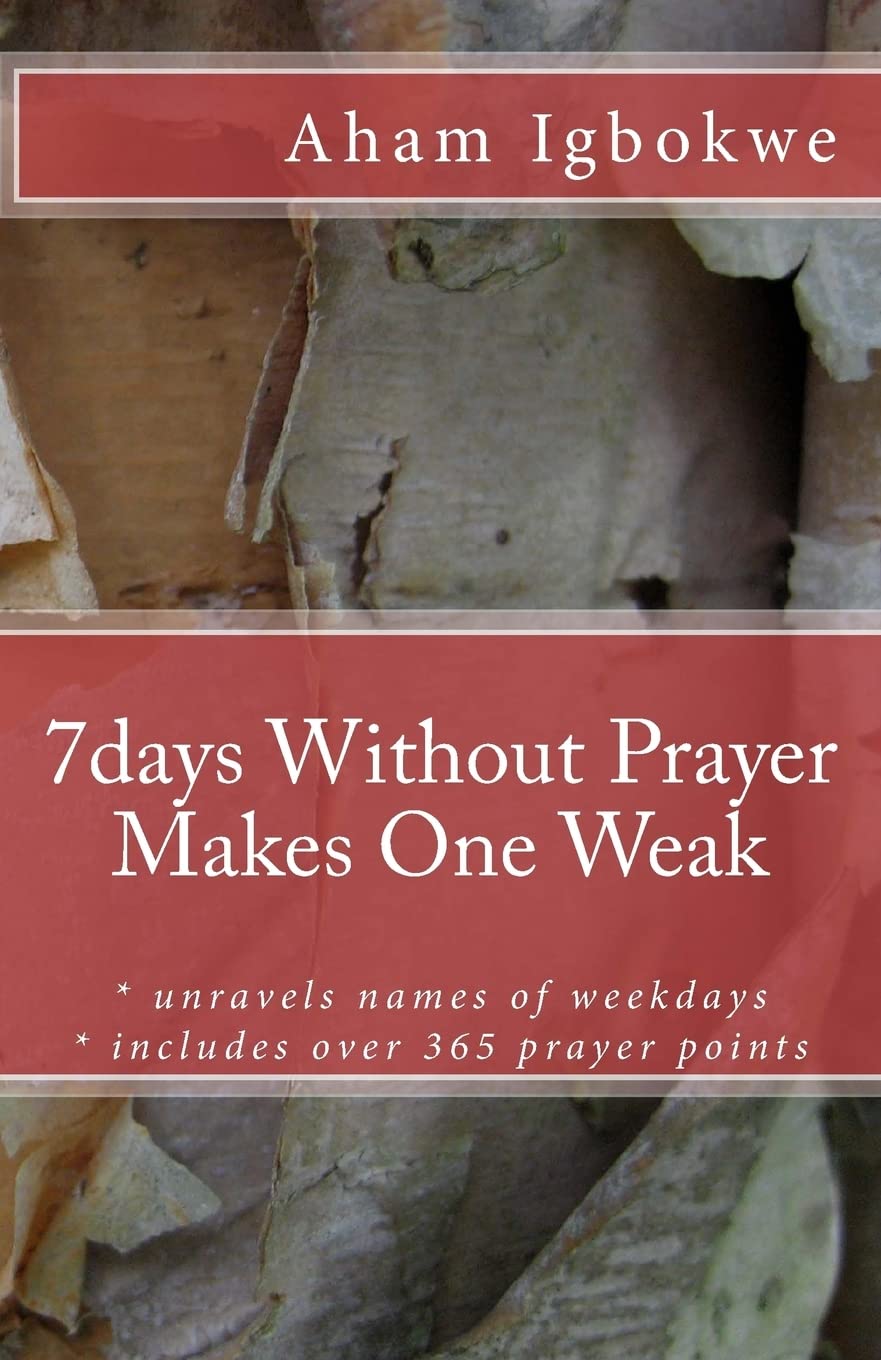 7days Without Prayer Makes One Weak: Igbokwe, Aham: 9781505730777 ...