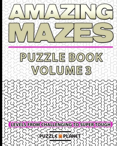 Amazing Mazes Puzzle Book 3 - Mazes For Adults: Maze Levels From ...