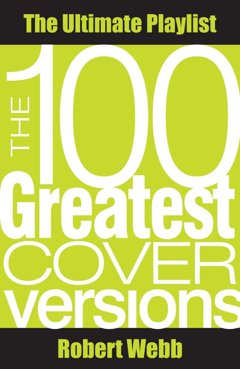 100 Greatest Cover Versions: The Ultimate Playlist: Webb, Robert ...