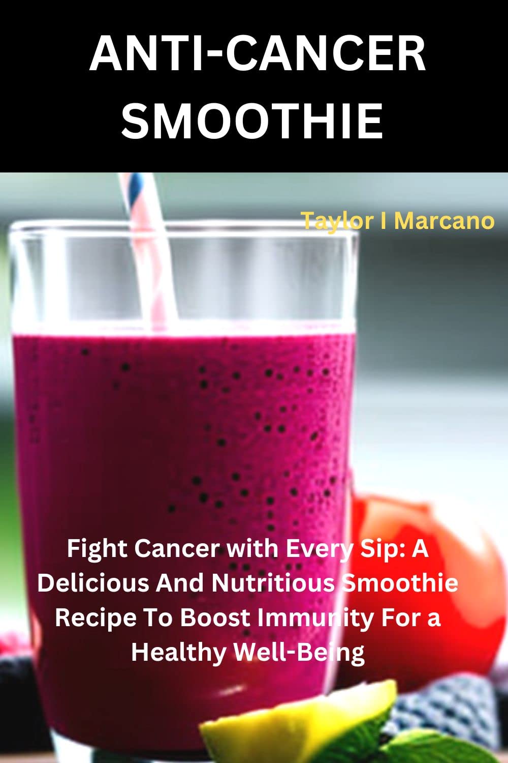 ANTI CANCER SMOOTHIE : Fight cancer with every sip: A delicious and ...