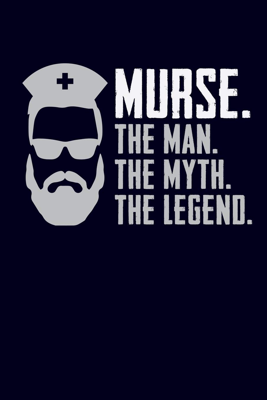 Murse. The Man. The Myth. The Legend.: Male Nurse Journal: Emelia, Eve ...