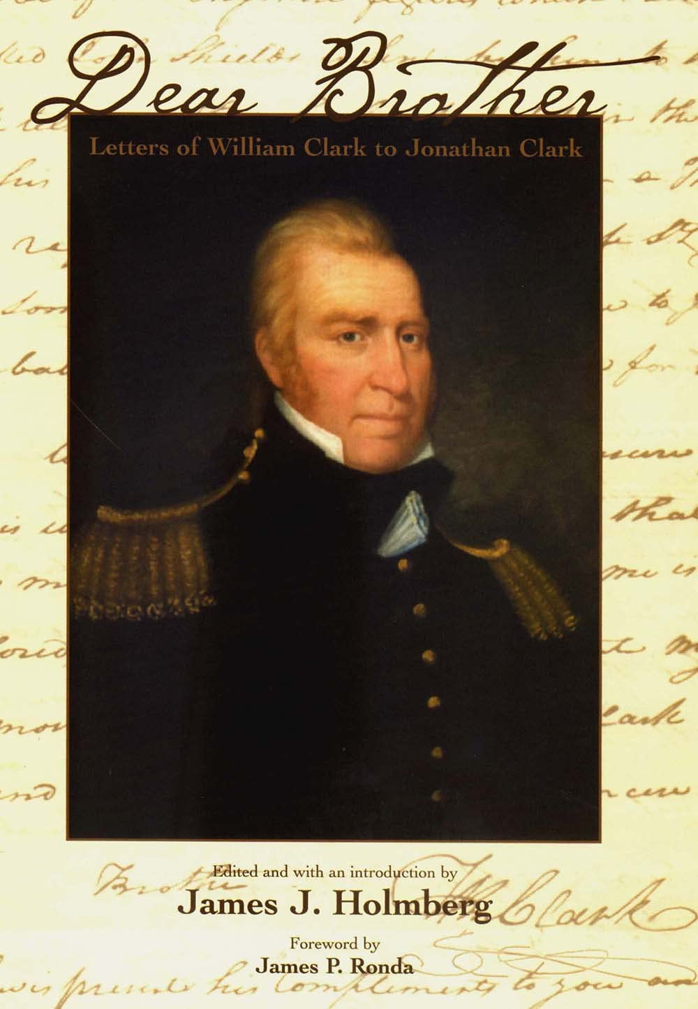 Dear Brother: Letters of William Clark to Jonathan Clark: Clark ...