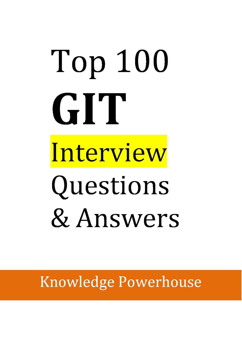 Top 100 GIT Interview Questions & Answers eBook : Powerhouse, Knowledge ...