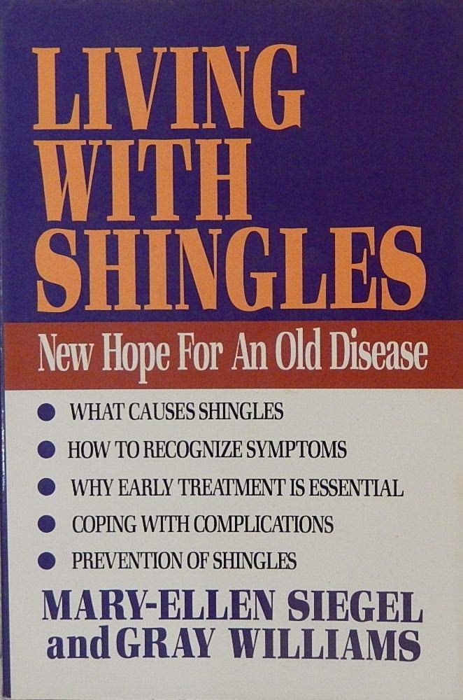 Living with Shingles: New Hope for an Old Disease: Siegel, Mary-Ellen ...