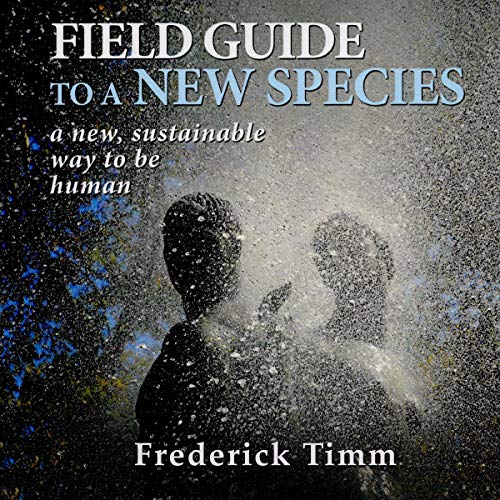 Field Guide to a New Species: A New, Sustainable Way to Be Human ...