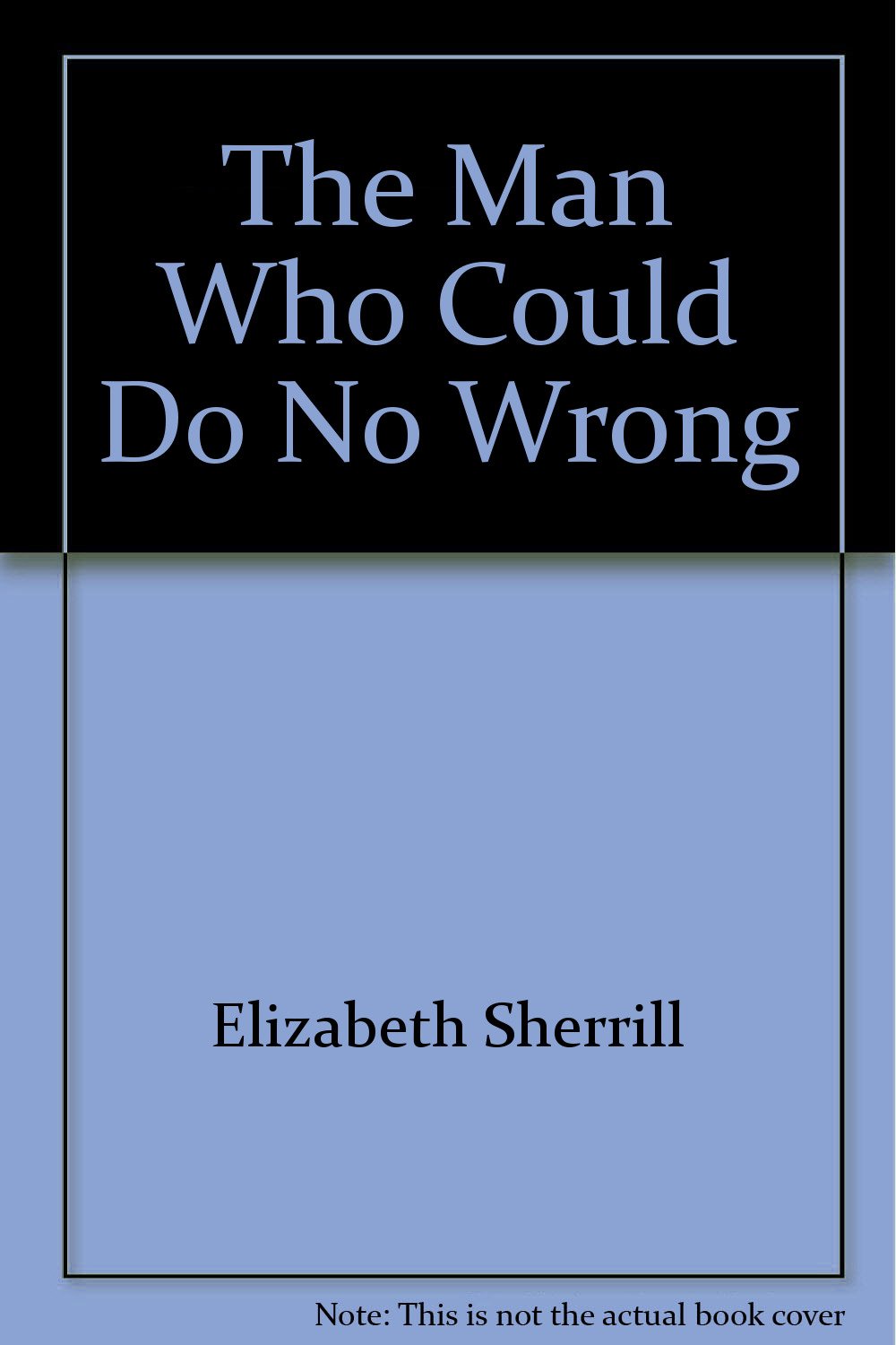 The Man Who Could Do No Wrong (Living Books): elizabeth-sherrill ...