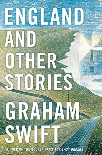 By Graham Swift England and Other Stories: Amazon.co.uk: Graham Swift ...