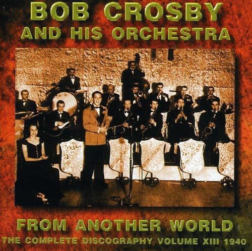 from Another World: Bob Crosby, Juventino Rosas, Pyotr Il'yich ...