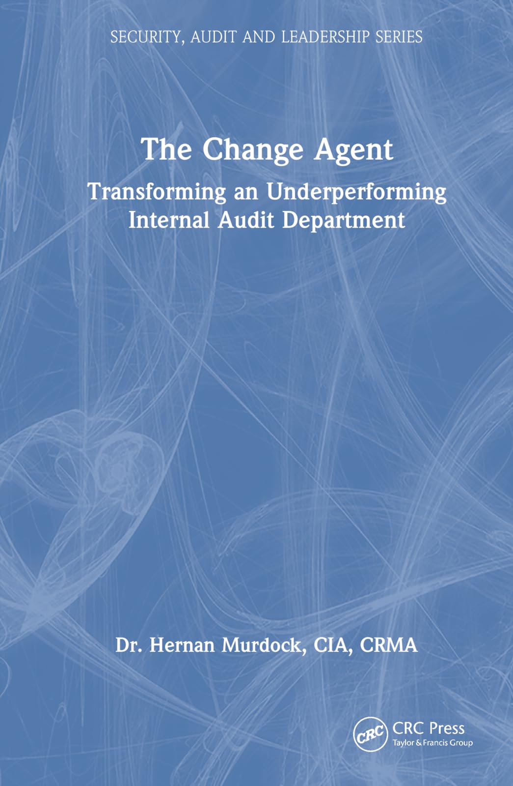 The Change Agent (Security, Audit and Leadership Series): 9781032345789 ...