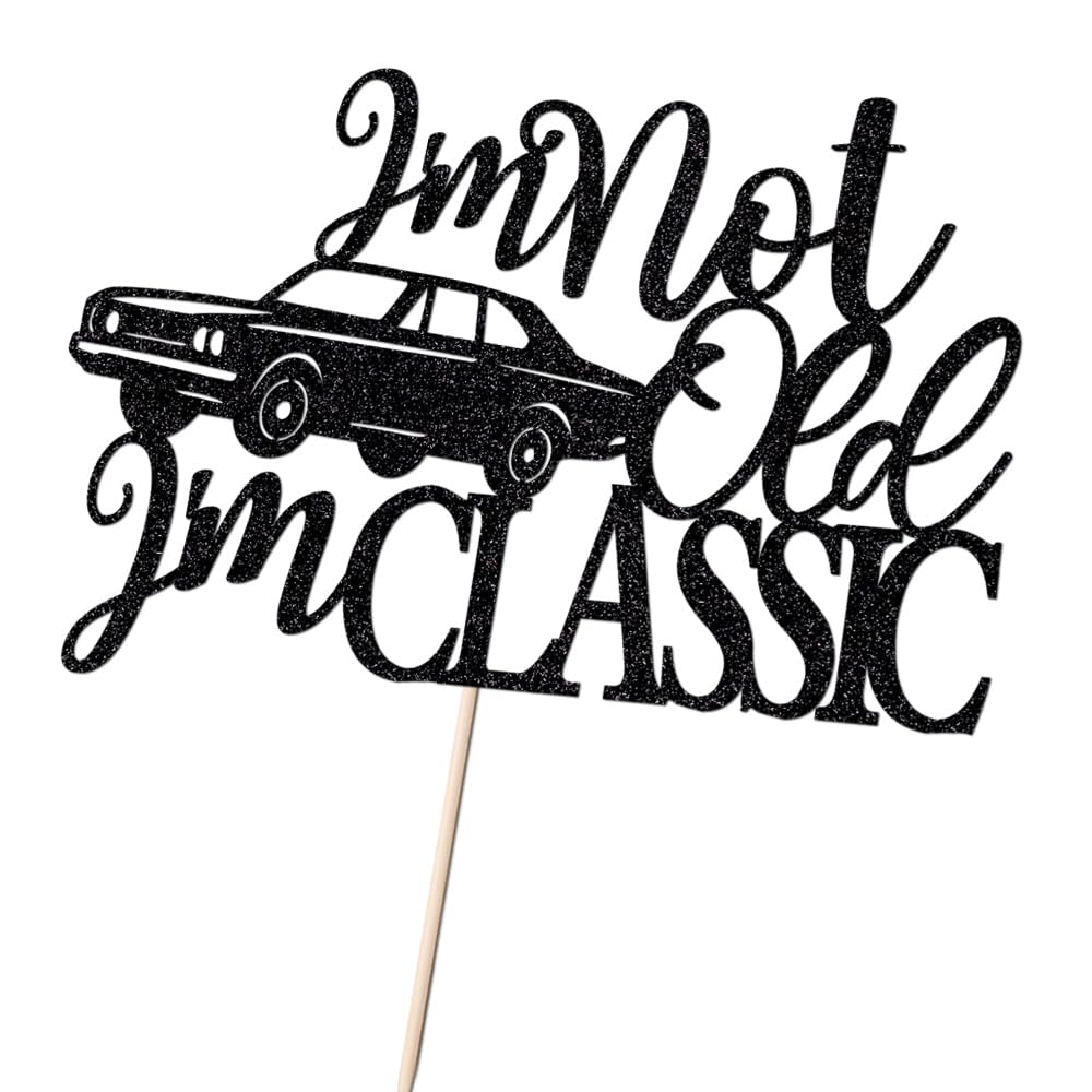 Snapklik.com : Black Glitter Im Not Old Im Classic Cake TopperVintage ...
