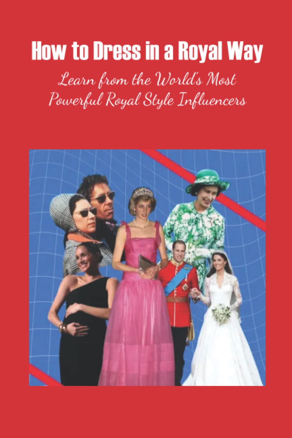 Buy How to Dress in a Royal Way: Learn from the World's Most Powerful ...