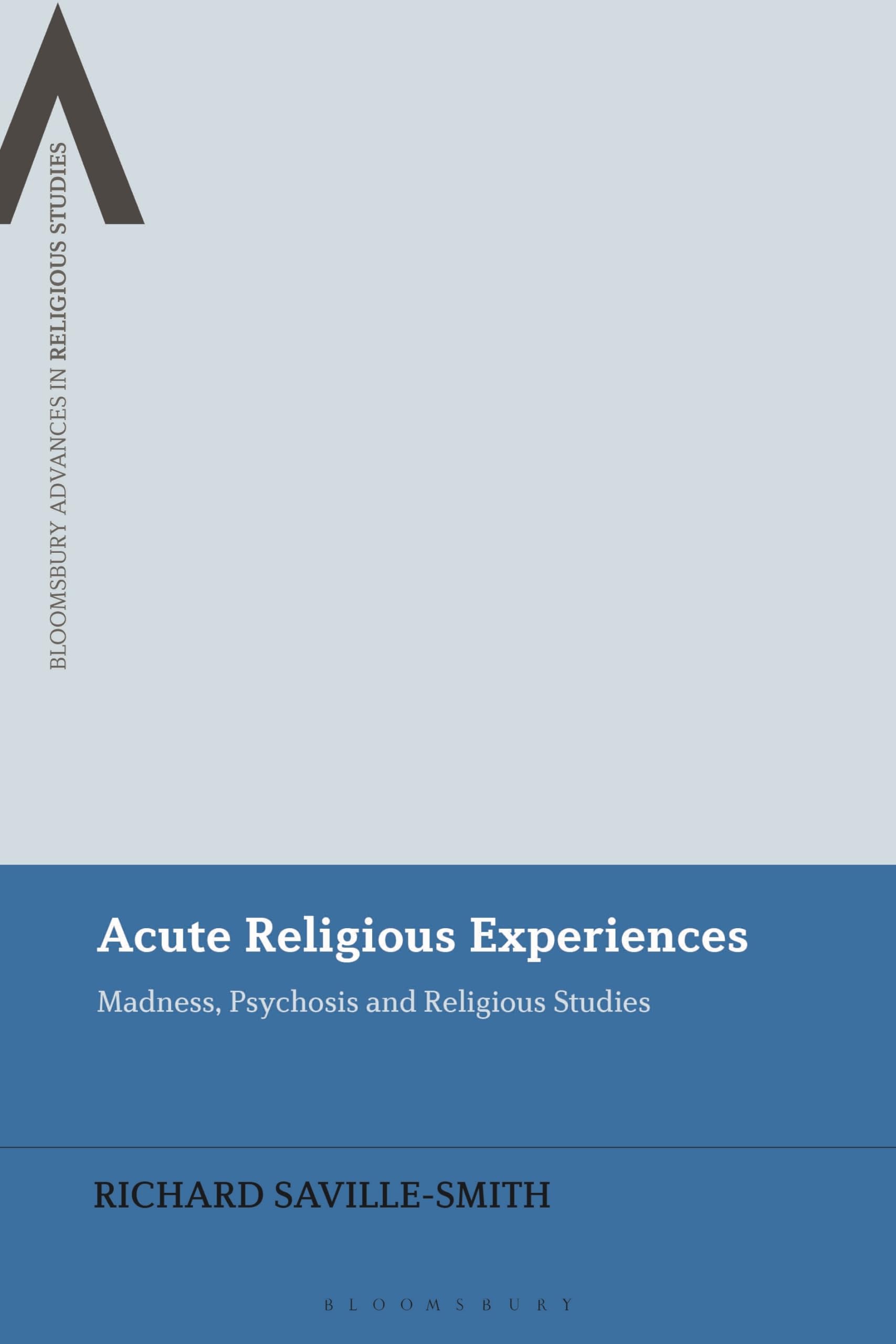 Acute Religious Experiences: Madness, Psychosis and Religious Studies ...