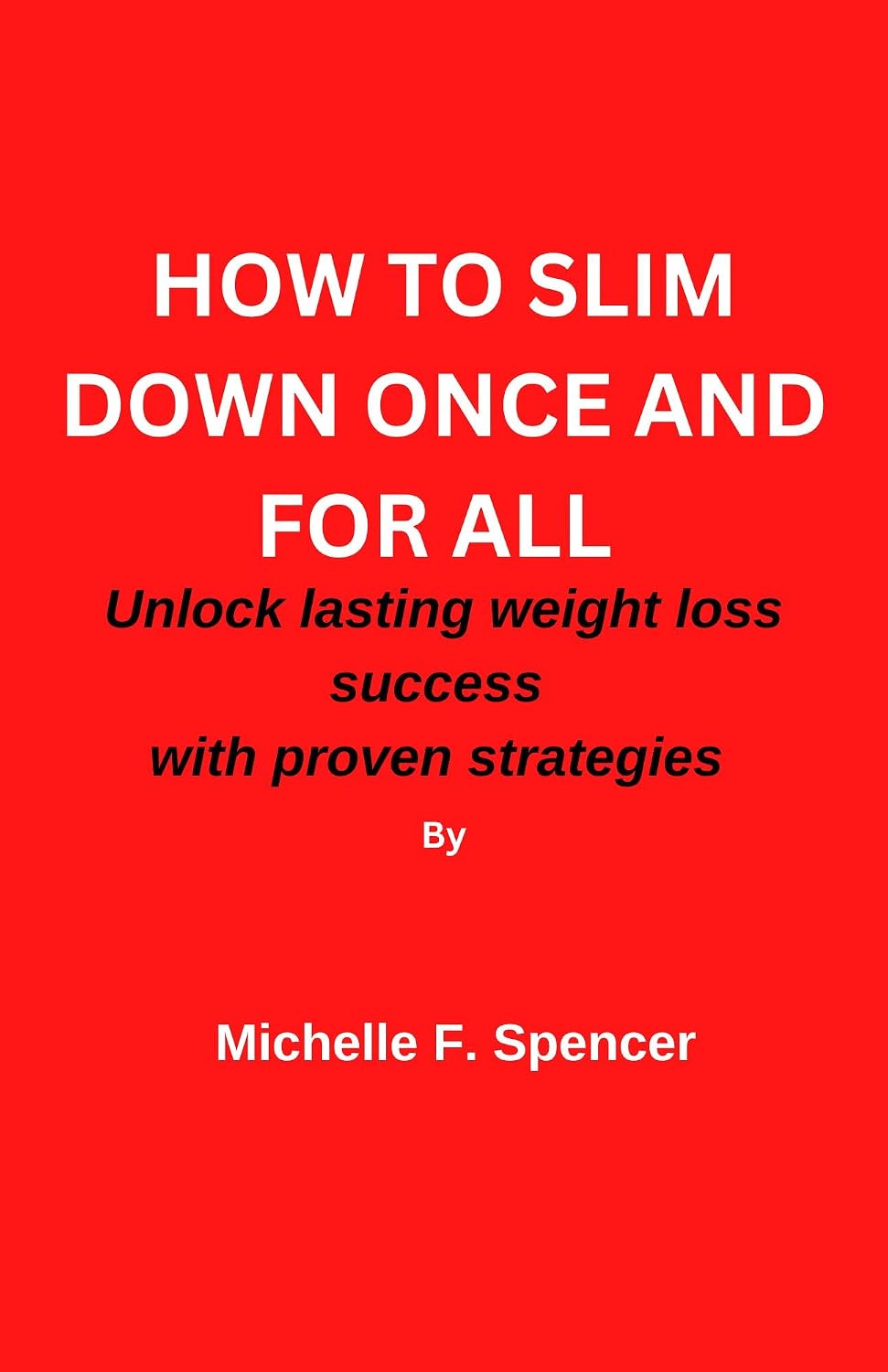 HOW TO SLIM DOWN ONCE AND FOR ALL : Unlock Lasting weight loss success ...