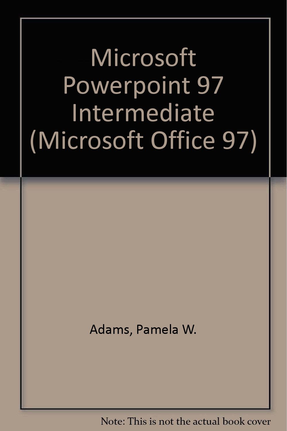 Microsoft Powerpoint 97 Intermediate (Microsoft Office 97): Adams ...