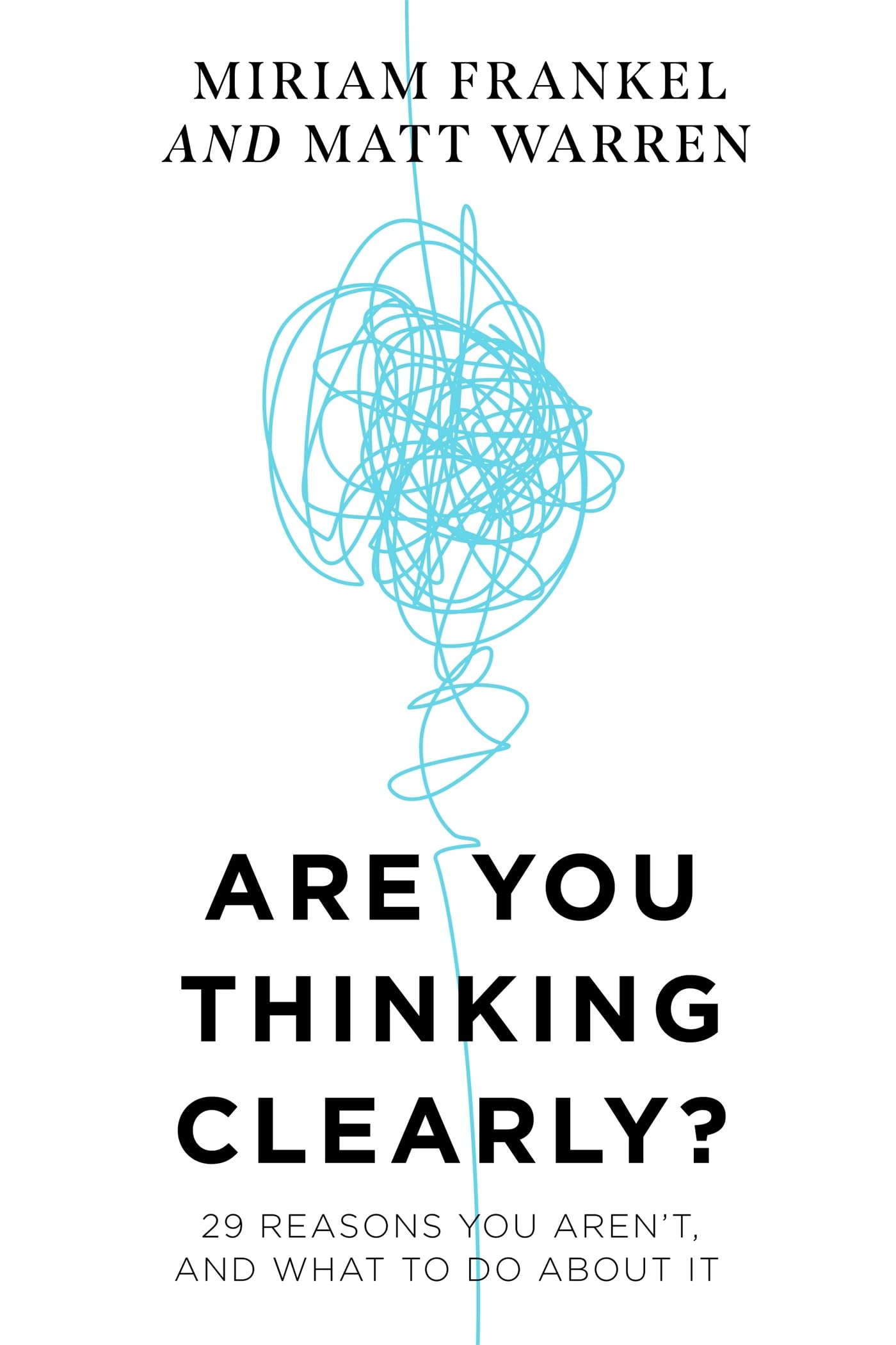 Are You Thinking Clearly?: 29 reasons you aren't, and what to do about ...