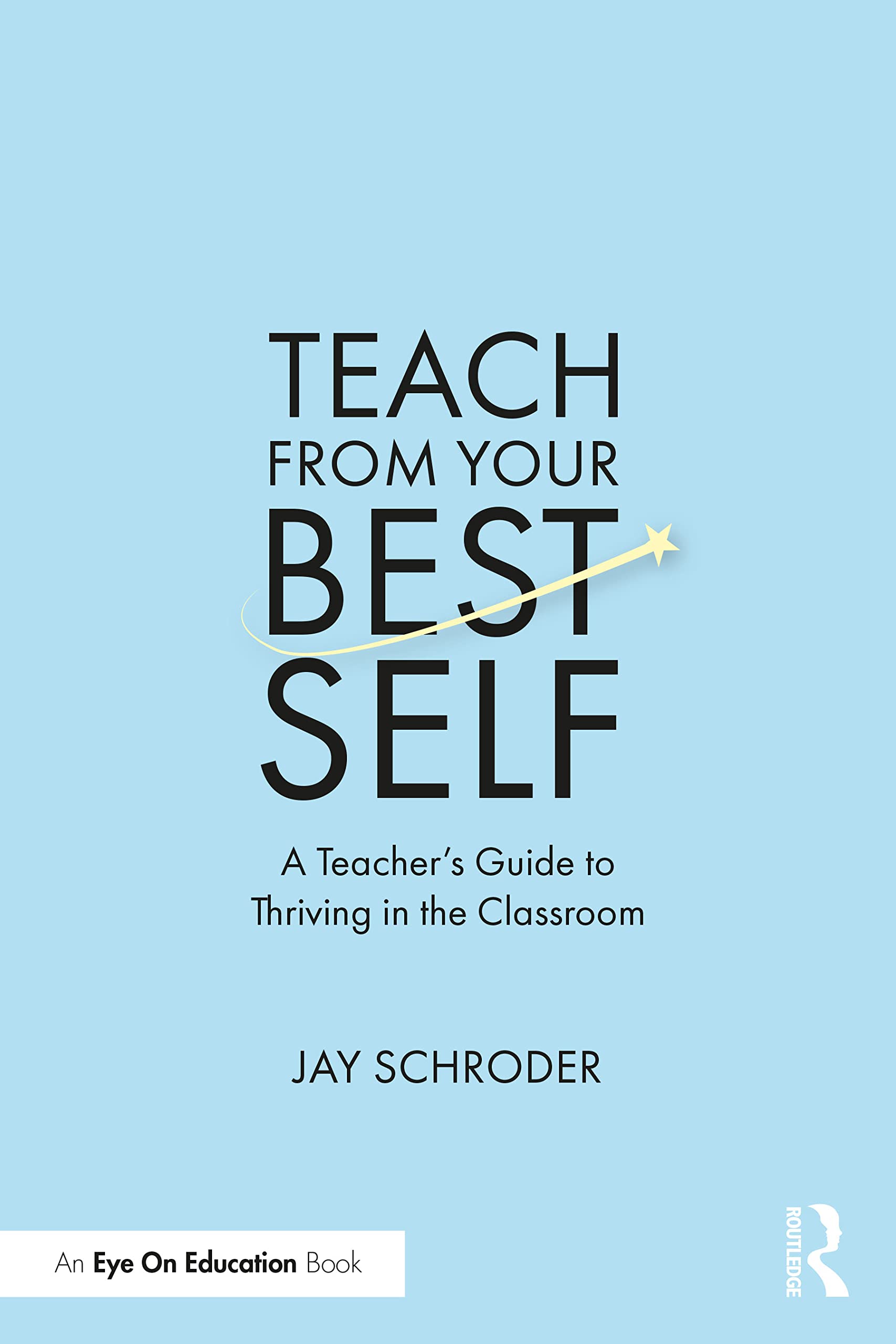 Teach from Your Best Self: A Teacher’s Guide to Thriving in the ...