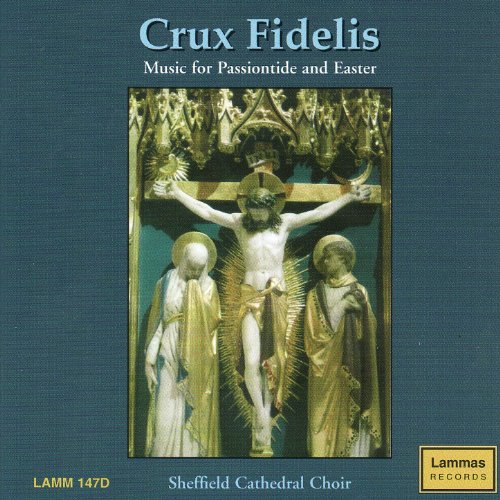 Crux Fidelis - Music for Passiontide and Easter by Sheffield Cathedral ...