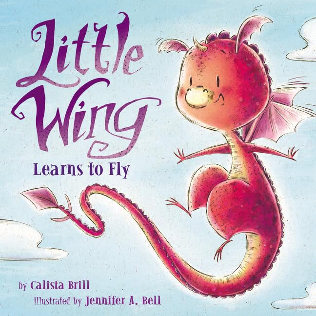 Little Wing Learns to Fly: Brill, Calista, Bell, Jennifer A ...