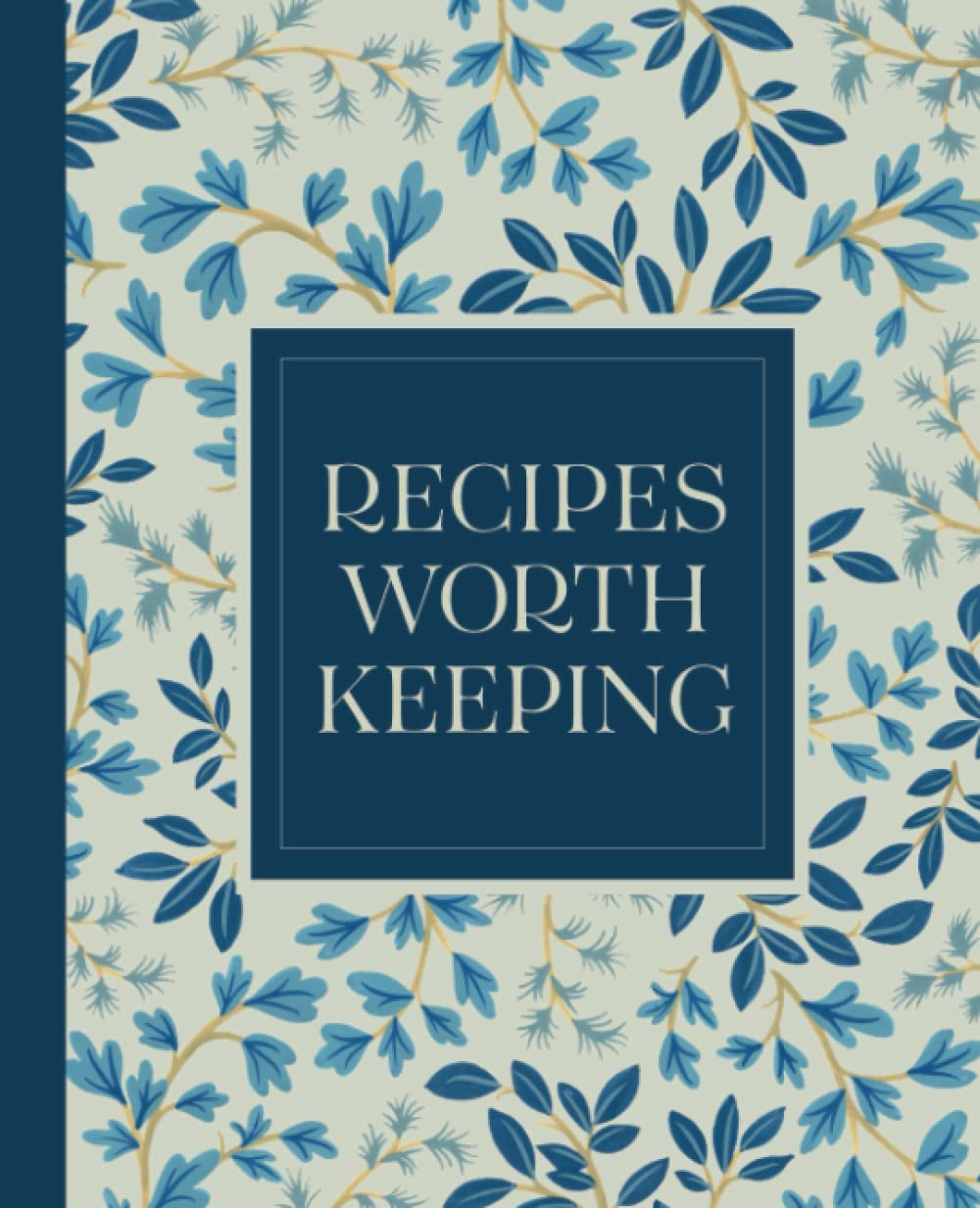 Recipes Worth Keeping: My Family Recipe Cookbook, A Blank Journal to ...