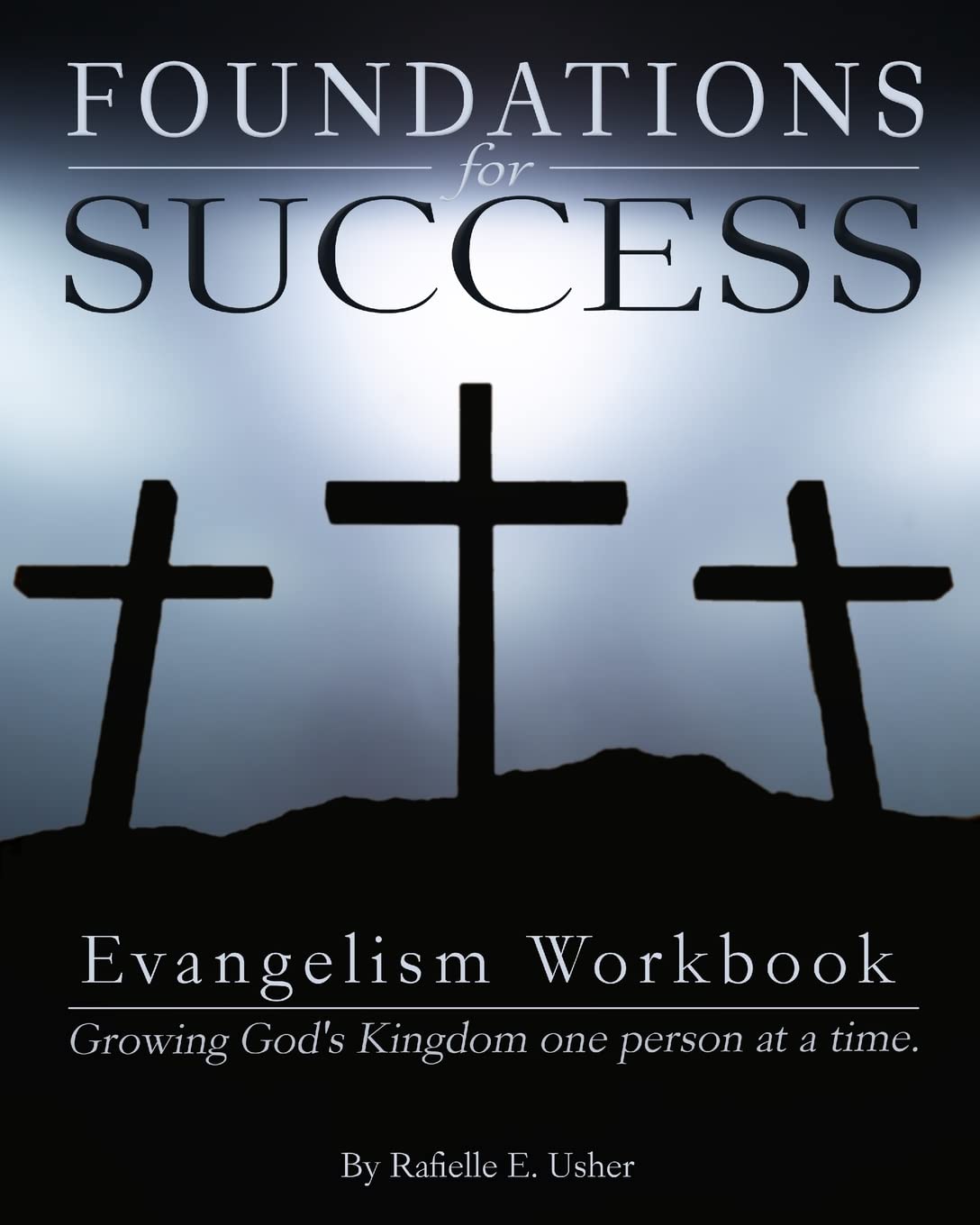 Foundations for Success: Evangelism Workbook - Growing God's Kingdom ...
