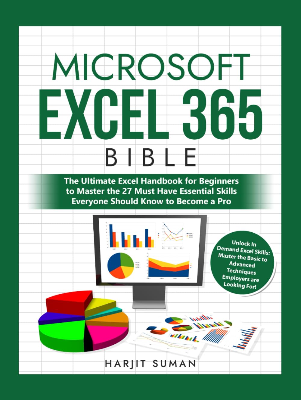 Microsoft Excel 365 Bible: The Ultimate Excel Handbook for Beginners to Master the 27 Must Have ...