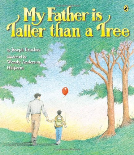 My Father Is Taller than a Tree: Bruchac, Joseph, Halperin, Wendy ...