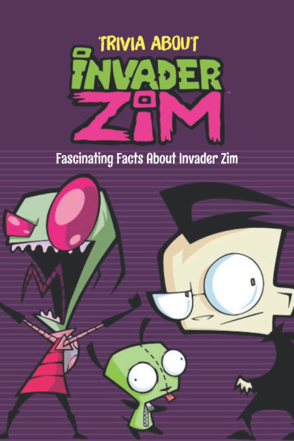Buy Trivia About Invader Zim: Fascinating Facts About Invader Zim ...
