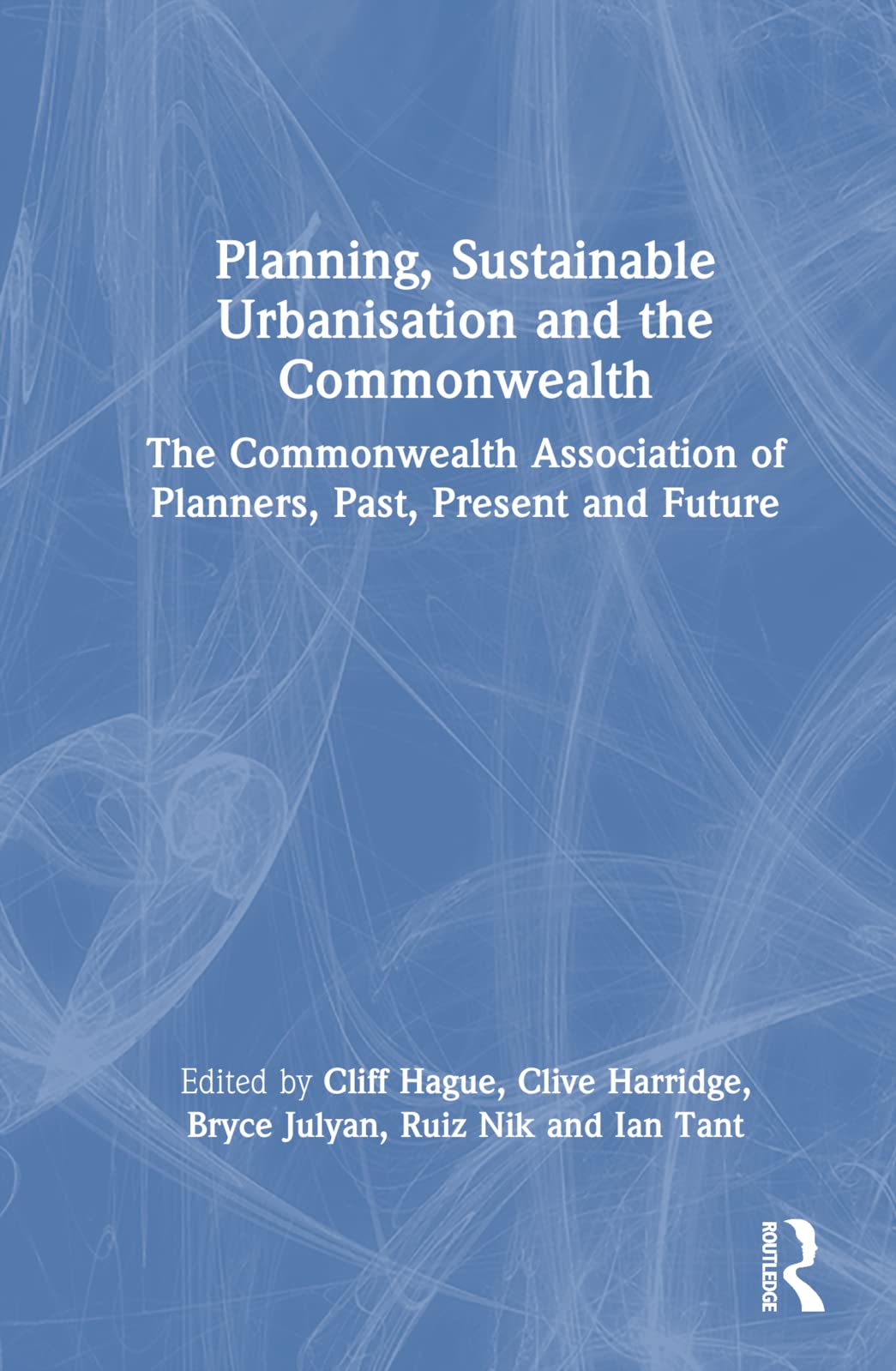 Planning, Sustainable Urbanisation and the Commonwealth: Hague, Cliff ...