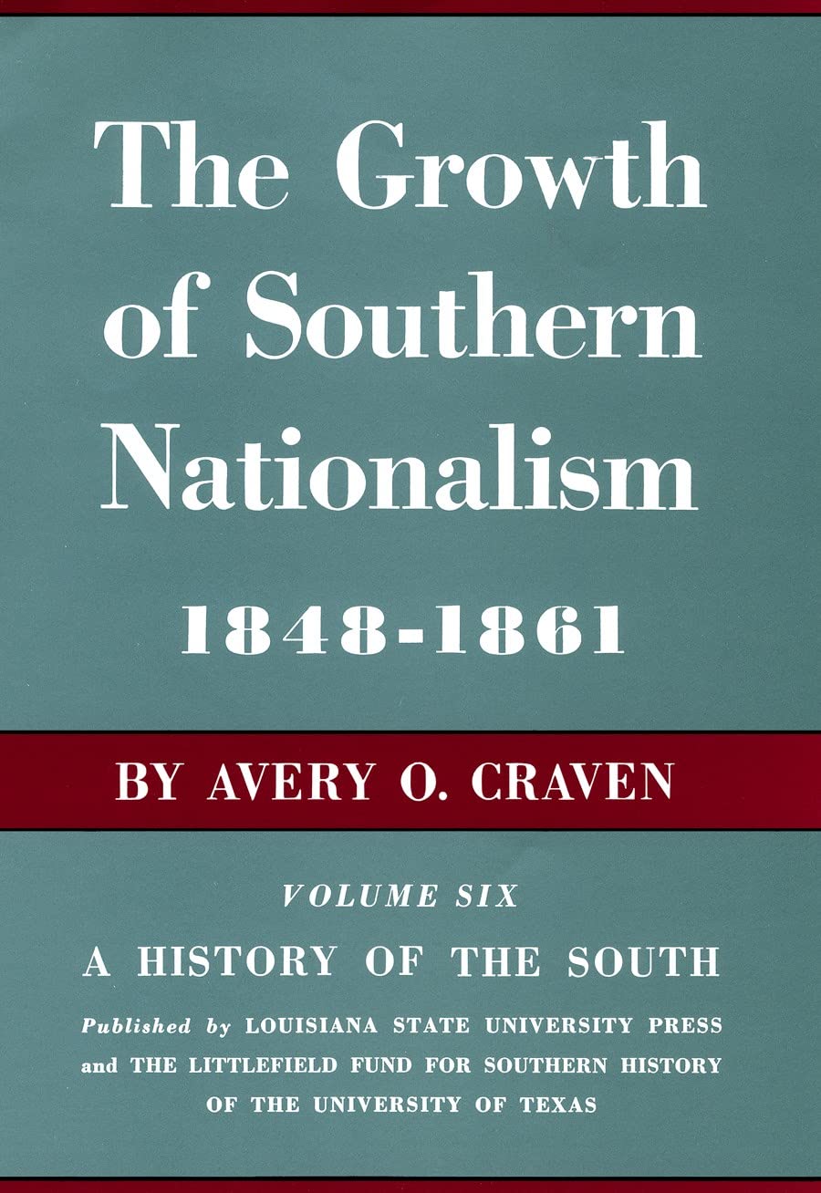 The Growth of Southern Nationalism, 1848–1861: A History of the South ...
