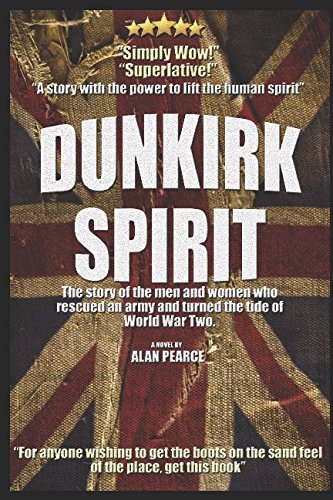 Dunkirk Spirit: Dunkirk The Novel: Pearce, Alan: 9781520151045: Amazon ...