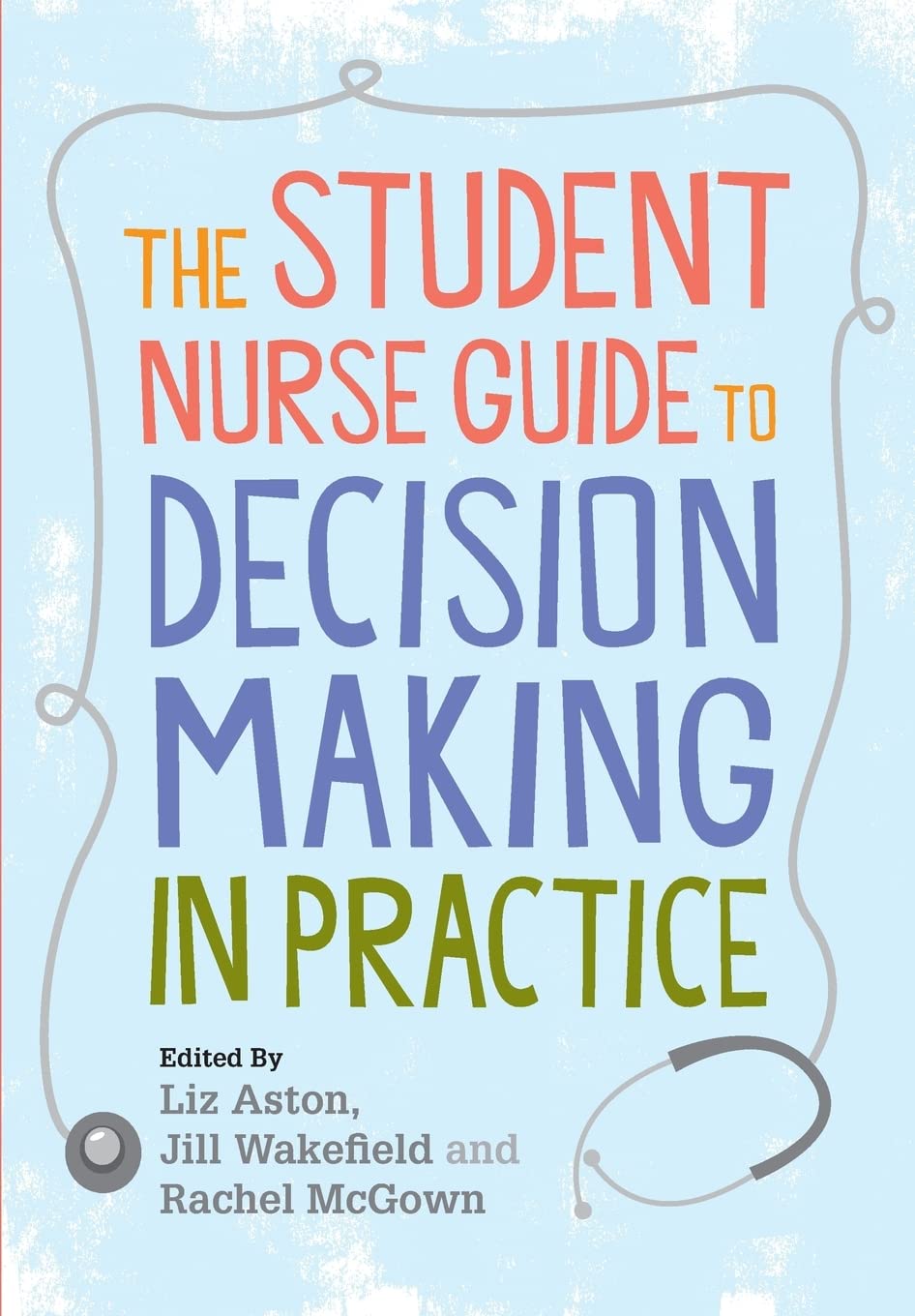 The student nurse guide to decision making in practice: 9780335236640 ...