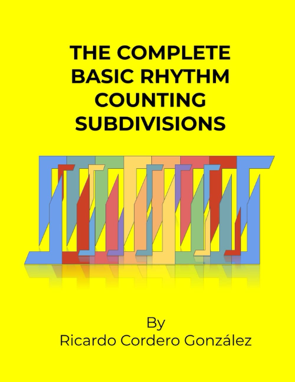 THE COMPLETE BASIC RHYTHM COUNTING SUBDIVISIONS: Cordero Gonzalez, Ricardo: 9798372817968 ...