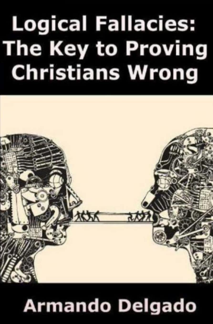 Logical Fallacies: The Key to Proving Christians Wrong: Delgado ...