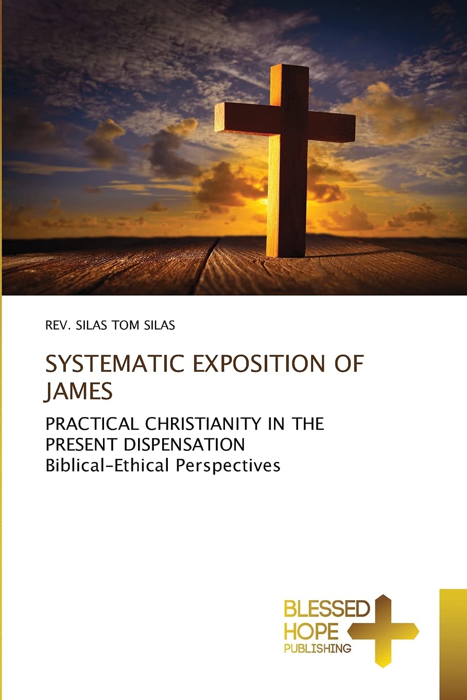 SYSTEMATIC EXPOSITION OF JAMES: PRACTICAL CHRISTIANITY IN THE PRESENT ...