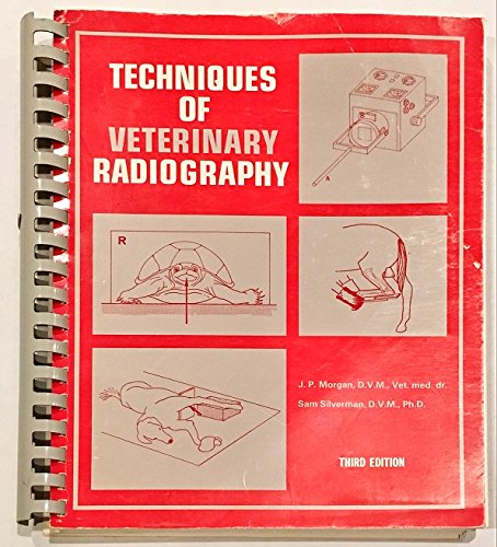 Techniques of Veterinary Radiography: Third Edition: J.P. Morgan / Sam ...