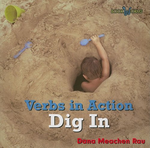 Amazon.com: Dig in (Verbs in Action): 9780761433330: Rau, Dana Meachen ...