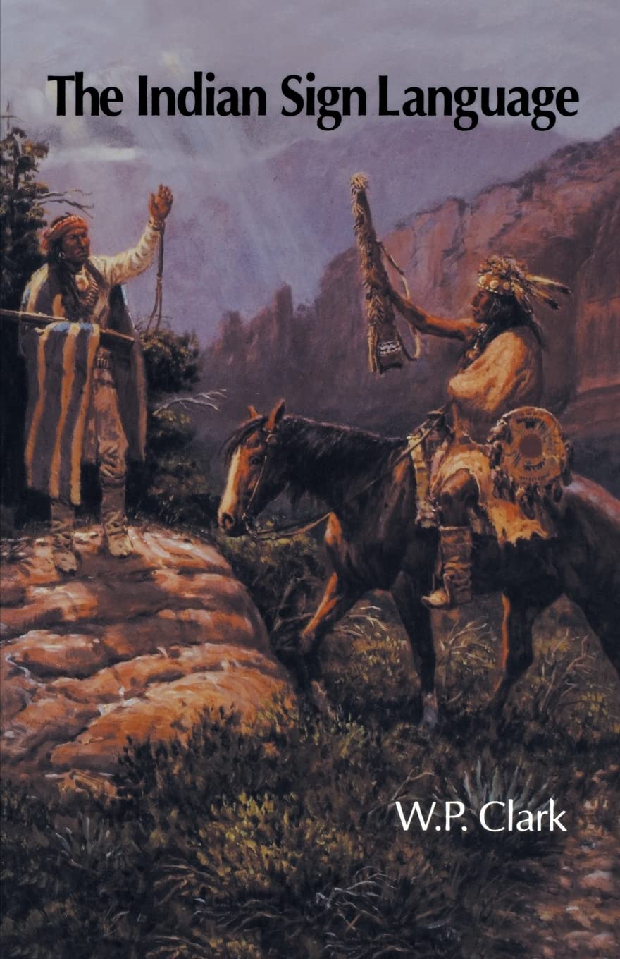 The Indian Sign Language: Clark, W. P.: 9780803263093: Amazon.com: Books