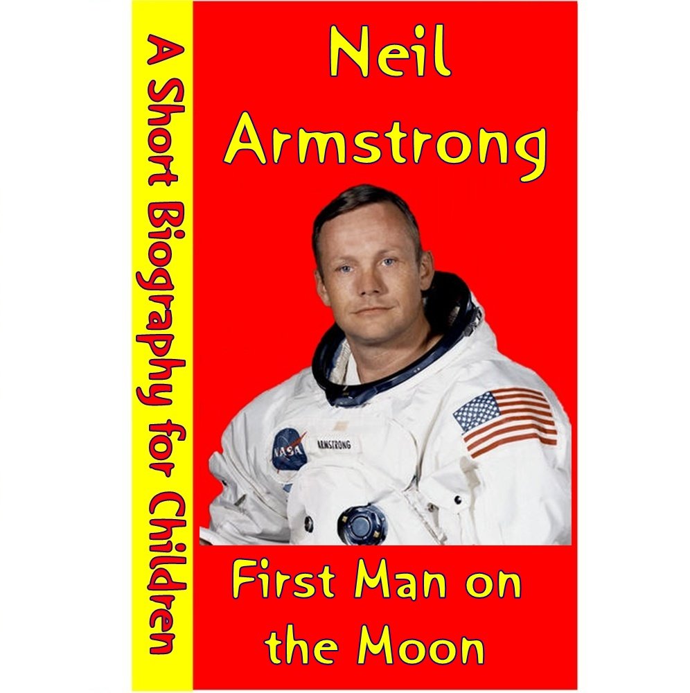 Neil Armstrong : First Man on the Moon (A Short Biography for Children ...