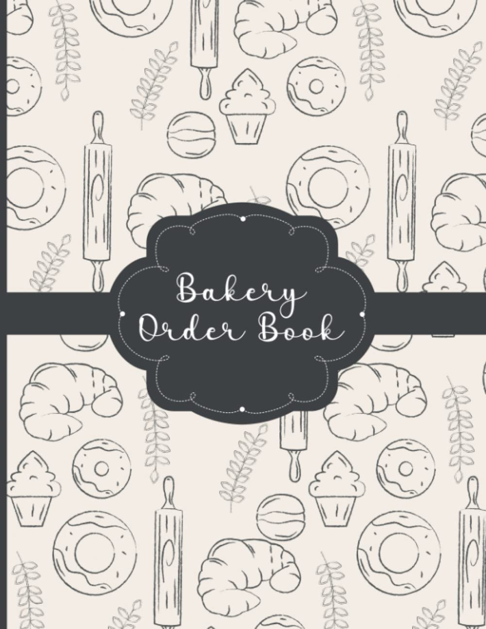 Bakery Order Book: Bakery Order Form Book | Order Log Book for Custom ...
