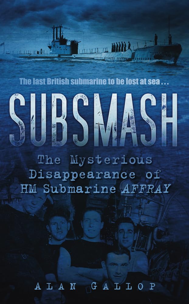 Subsmash: The Mysterious Disappearance of HM Submarine Affray: Gallop ...