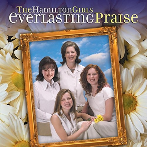 Amazon.com: Everlasting Praise : The Hamilton Girls: Digital Music