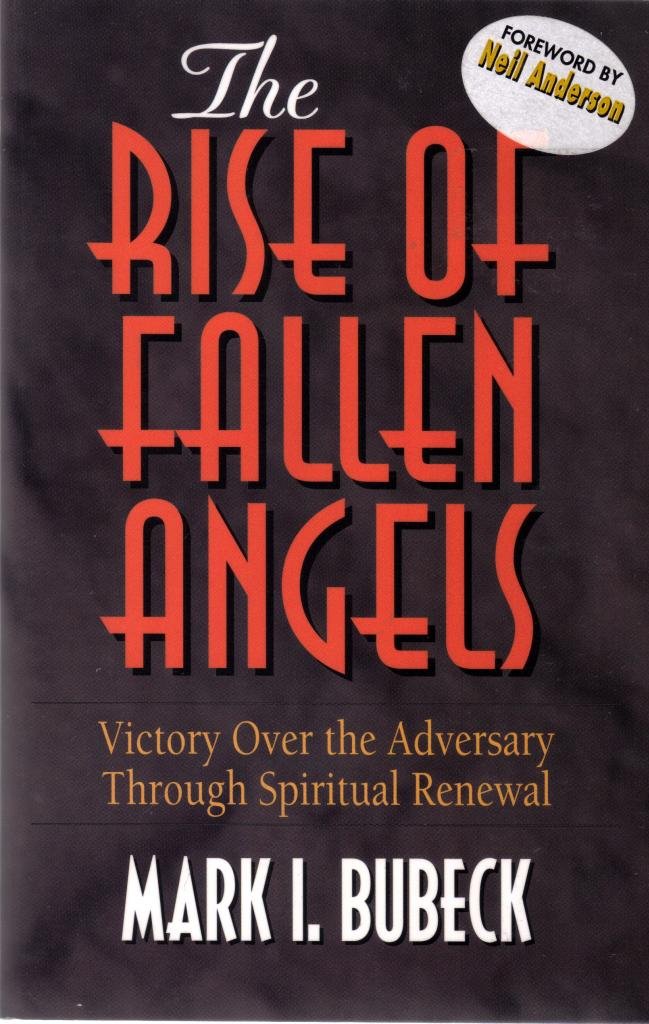 The Rise of Fallen Angels: Victory over the Adversary Through Spiritual ...