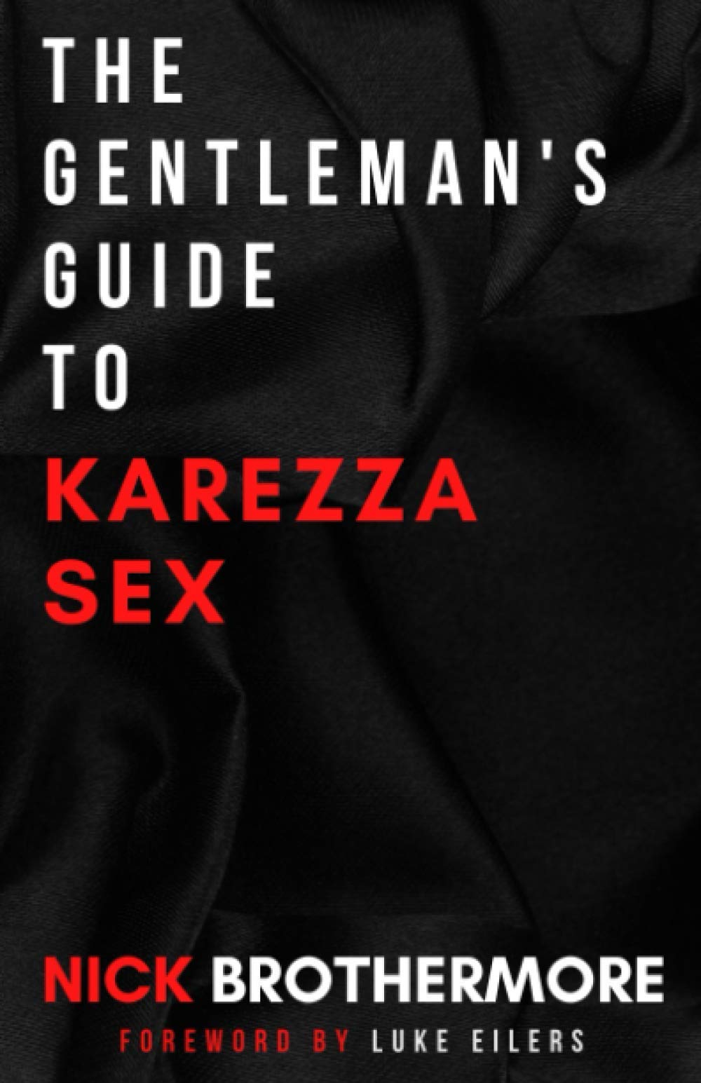 Amazon.com: The Gentleman's Guide To Karezza Sex: 9798663970518: Brothermore, Nick, Eilers, Luke ...